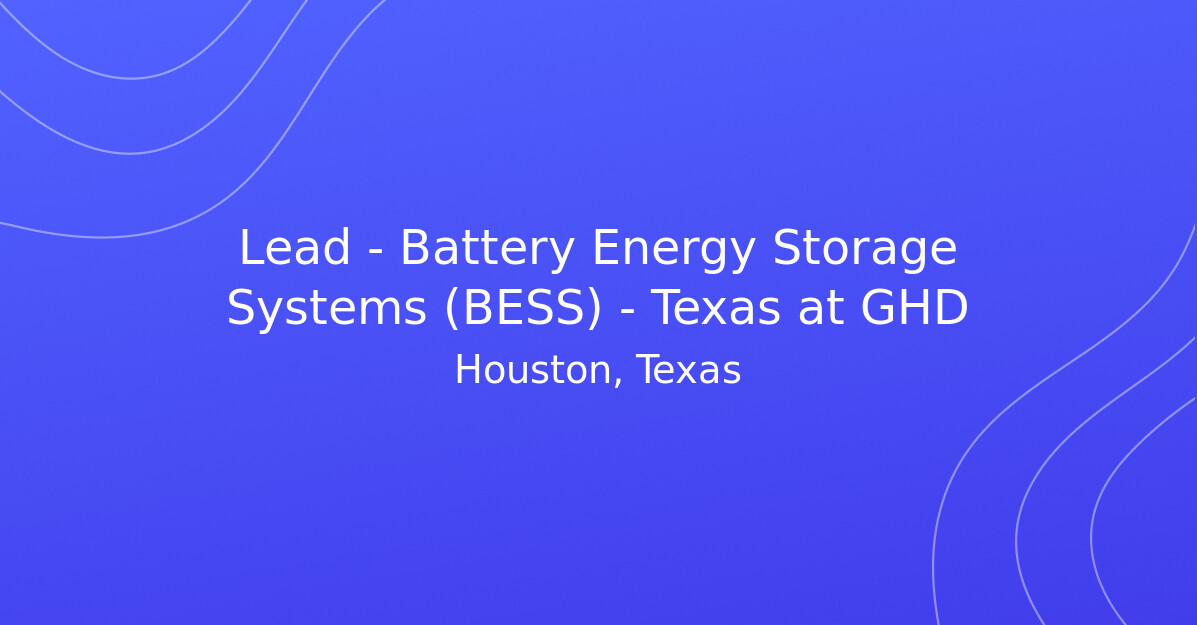 Lead - Battery Energy Storage Systems (BESS) - Texas at GHD - Climate ...