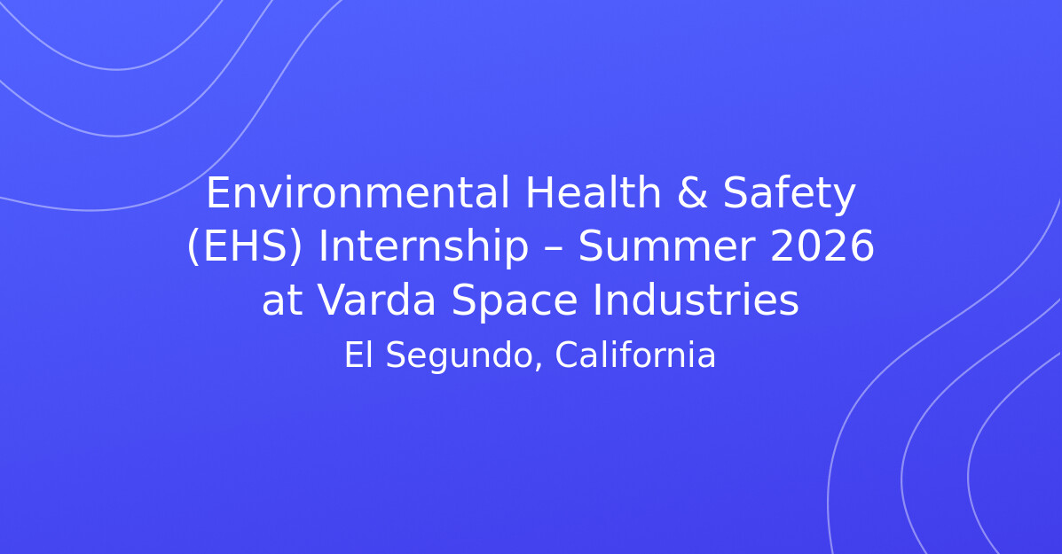 Environmental Health & Safety (EHS) Internship – Summer 2026 at Varda Space Industries - Climate ...