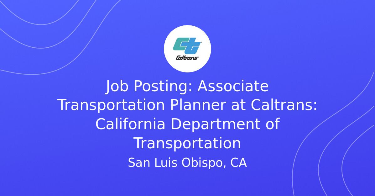 Job Posting: Associate Transportation Planner at Caltrans: California ...